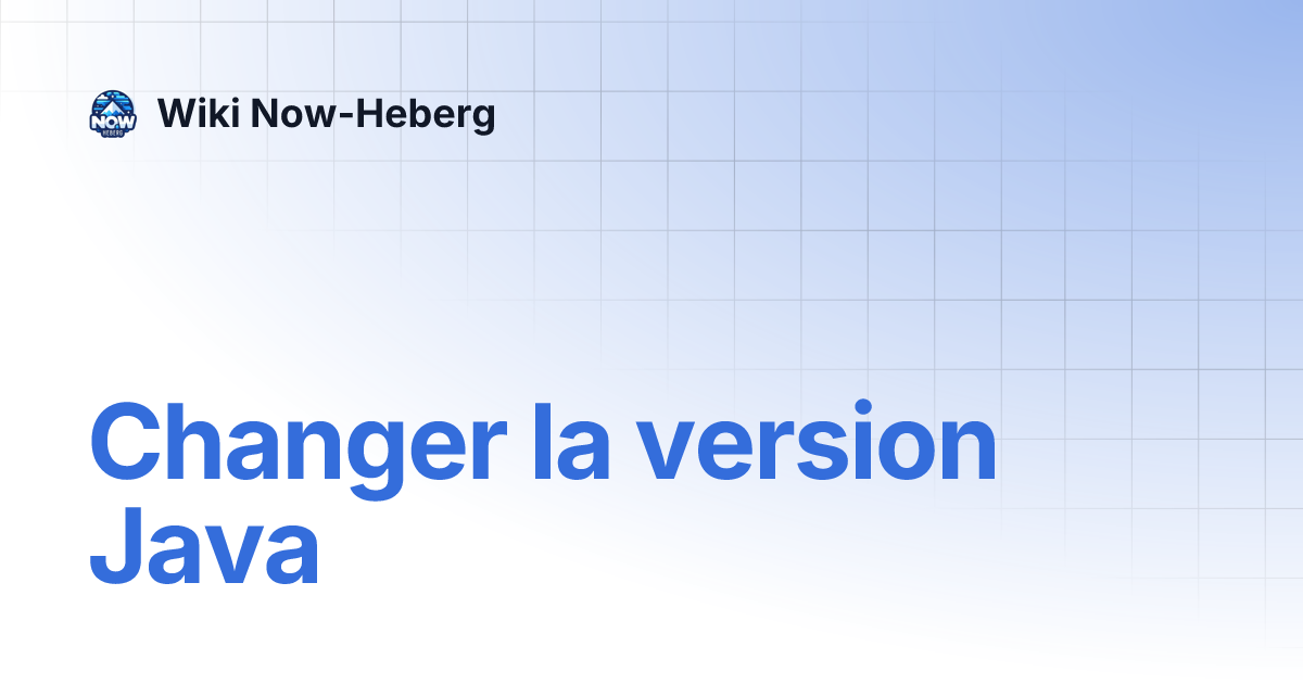 Changer la version Java | Wiki Now-Heberg